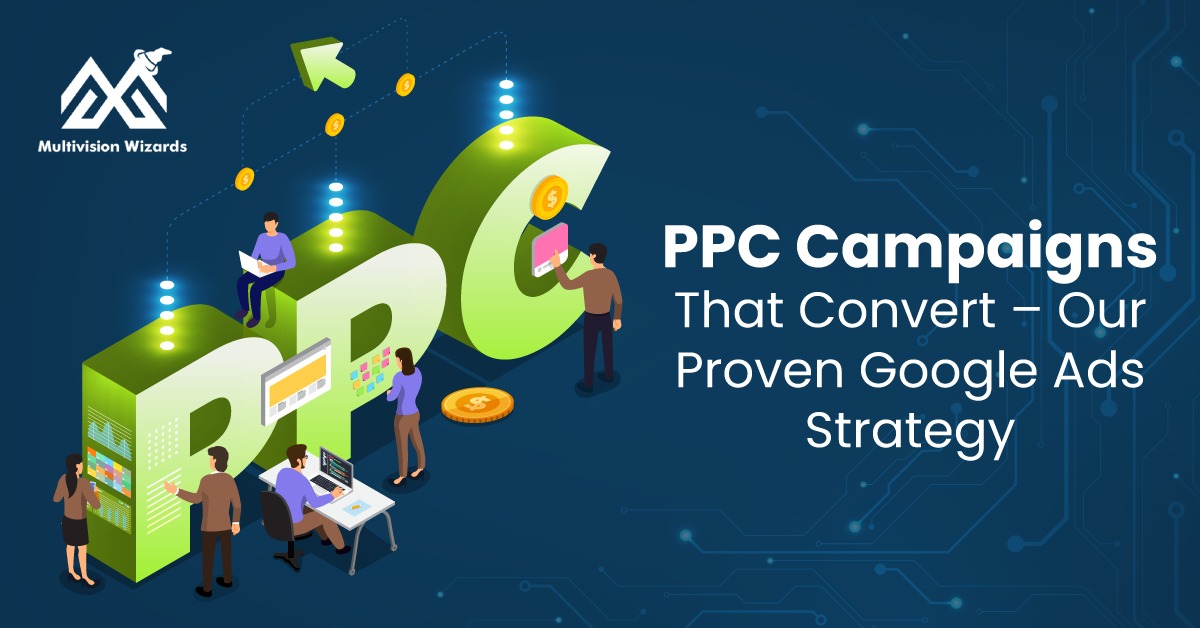 PPC Campaigns That Convert – Our Proven Google Ads Strategy